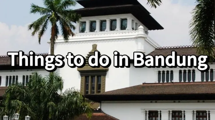 Top 10 Things to do in Bandung | Trip.com