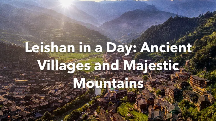 Leishan in a Day: Ancient Villages and Majestic Mountains | Trip.com