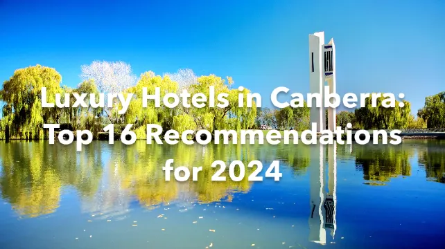Luxurious Stays in Canberra: Unveiling the Best 16 Hotels of 2024 | Mytour