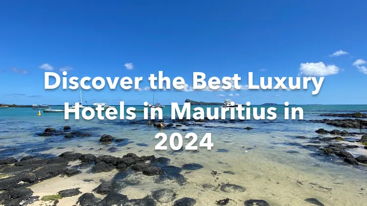 Explore the Finest Luxury Accommodations in Mauritius for 2024 | Mytour