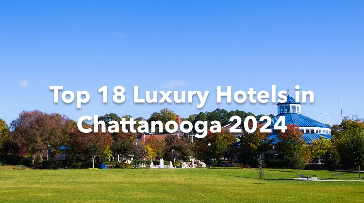 Luxury Escapes: Top 18 Upscale Hotels in Chattanooga 2024 | Mytour