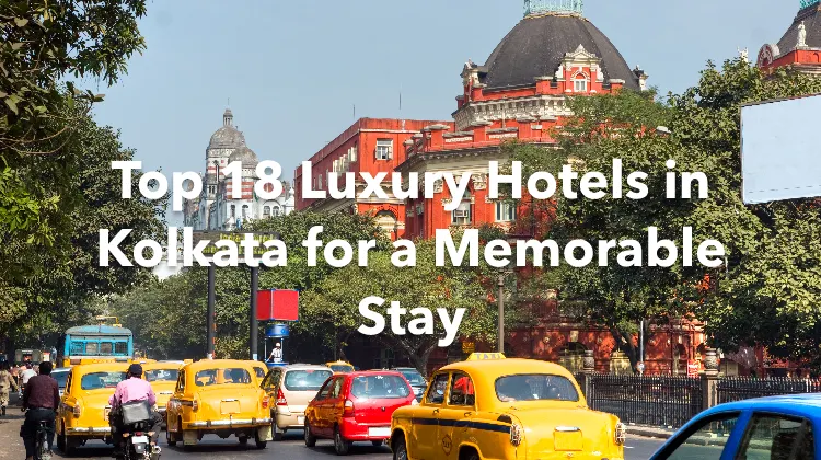 Experience Luxury at Its Best: Top 18 Luxury Hotels in Kolkata | Mytour