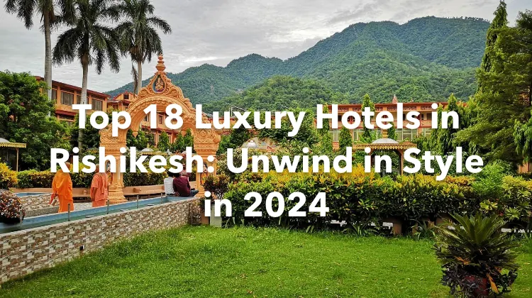 Explore the Top 18 Luxury Hotels in Rishikesh: Indulge in Style in 2024 ...